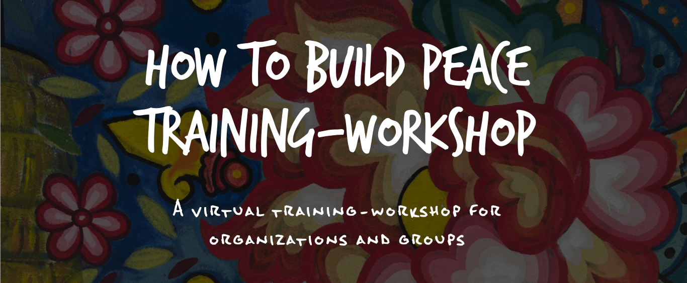 How To Build Peace Training-Workshop